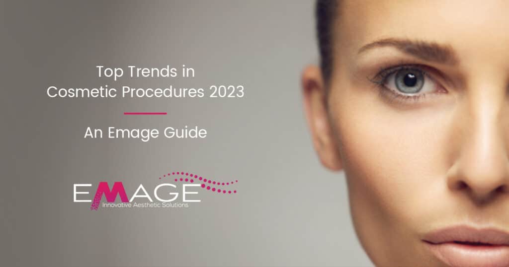 Top Trends in Cosmetic Procedures in 2023 | Emage Medical