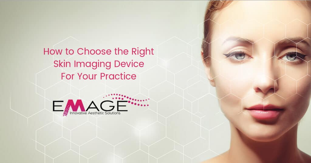 How to Choose the Best Skin Imaging Device For Your Practice